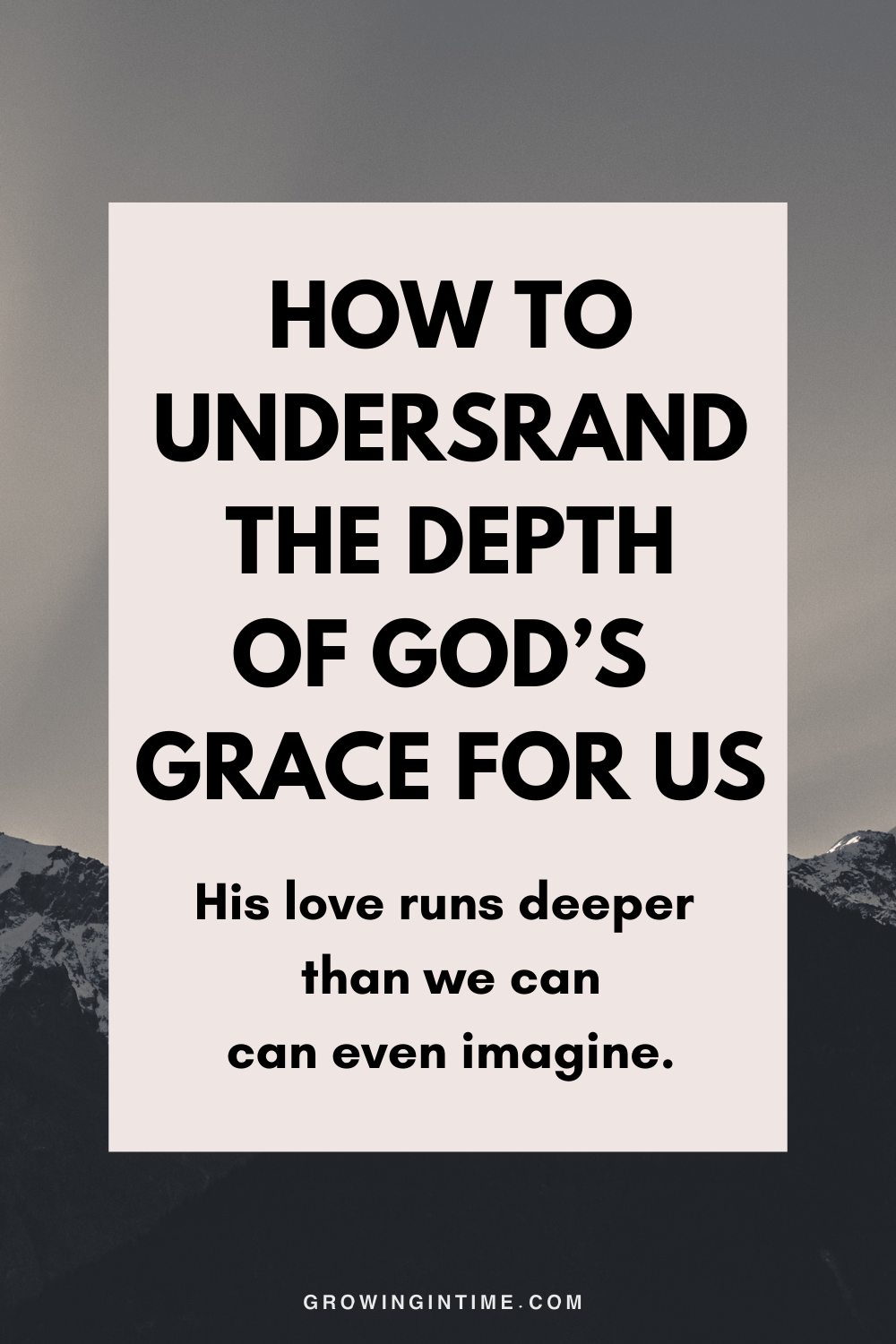 Understanding The Depths Of God’s Grace: Oh How He Loves Us - Growing in Time