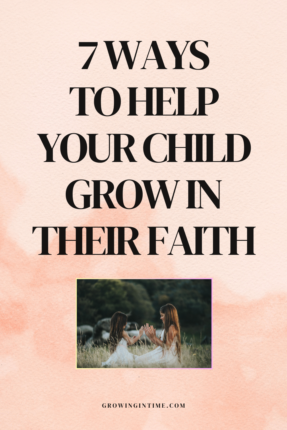 7 Beautiful Ways To Help Your Child Build Their Faith In God - Growing ...