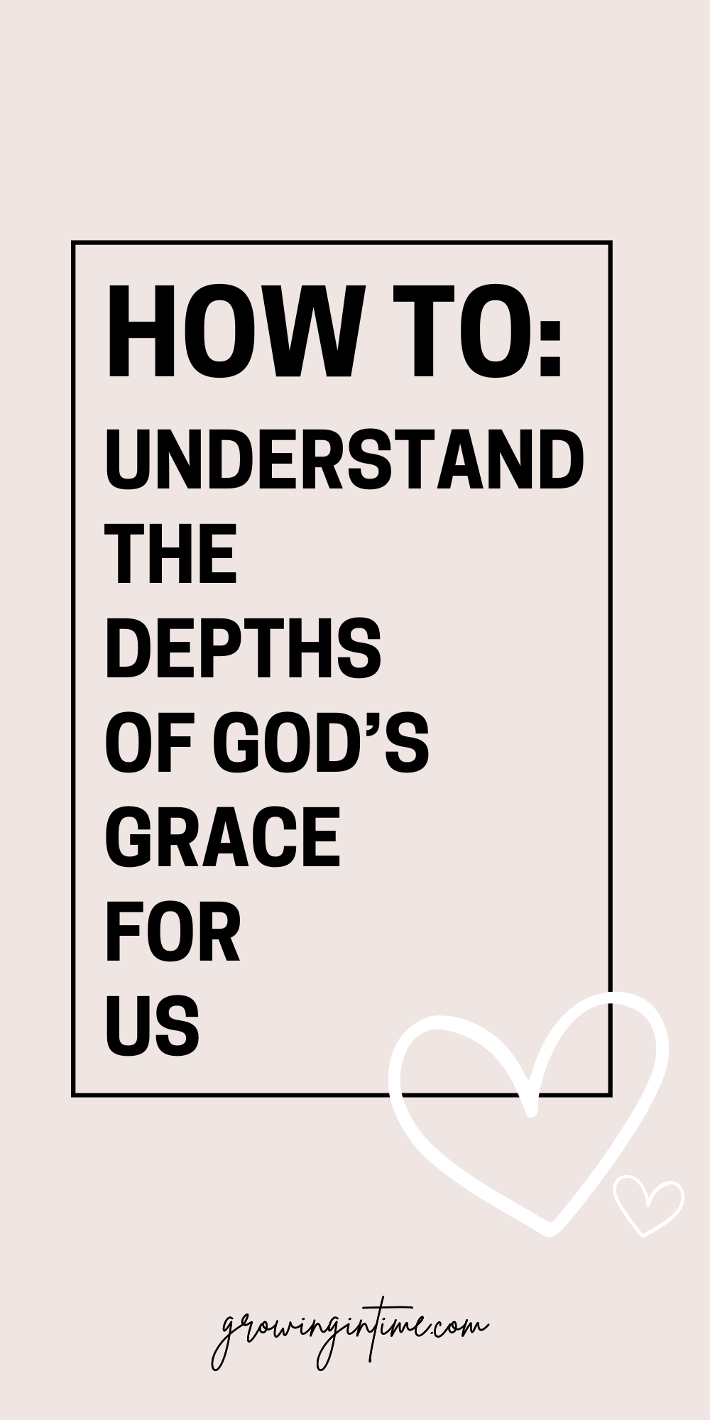 Understanding The Depths Of God’s Grace: Oh How He Loves Us - Growing in Time